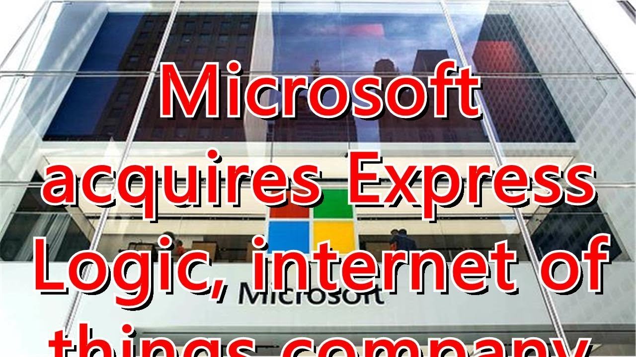 Microsoft acquires Express Logic, internet of things company - YouTube