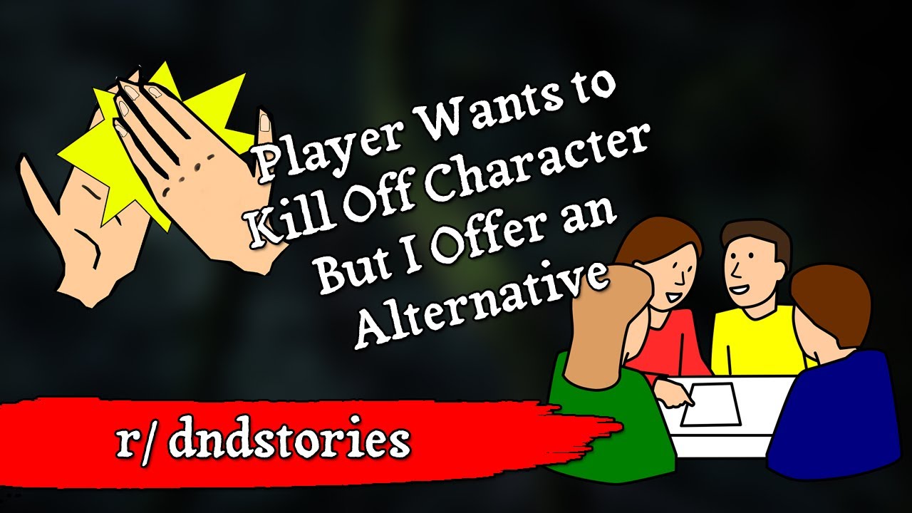 Player Wants to Kill Off Character But I Offer an Alternative [Stories ...