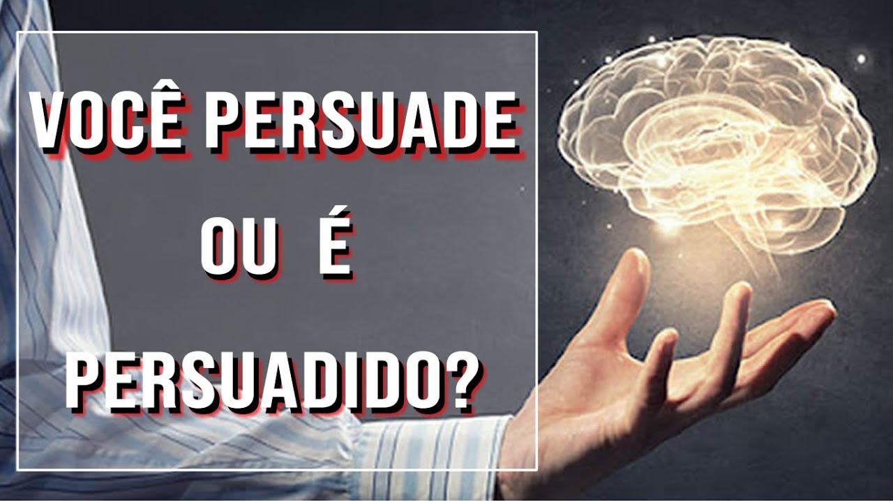 Você é persuadido? Ou você persuade? Domine a sua mente - YouTube