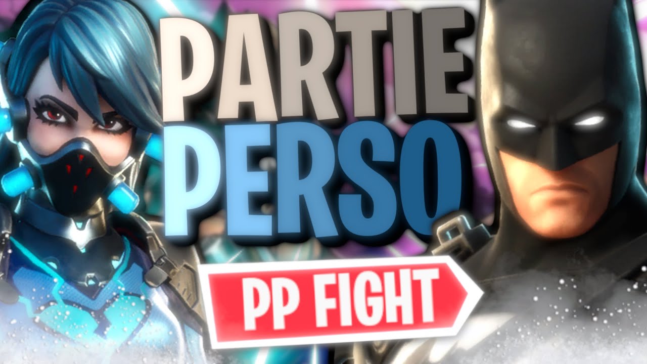 🔴PARTIE PERSO🔴PP FIGHT ! PP DEFILE DE MODE ! PP FAR WEST ! #fortnite # ...