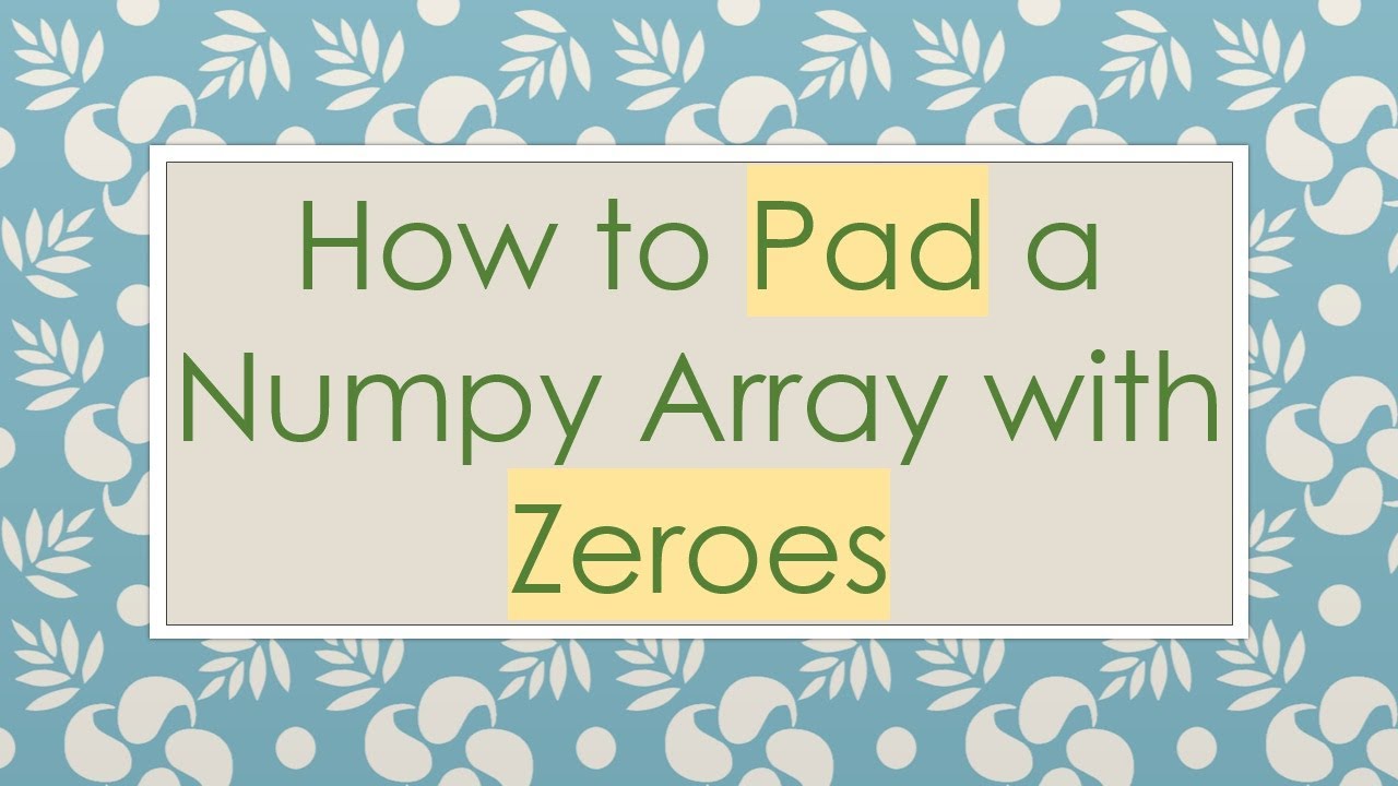 How to Pad a Numpy Array with Zeroes - YouTube