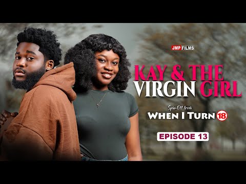 KAY & THE VIRGIN GIRL (A spin-off from WHEN I TURN 18)  Episode 13