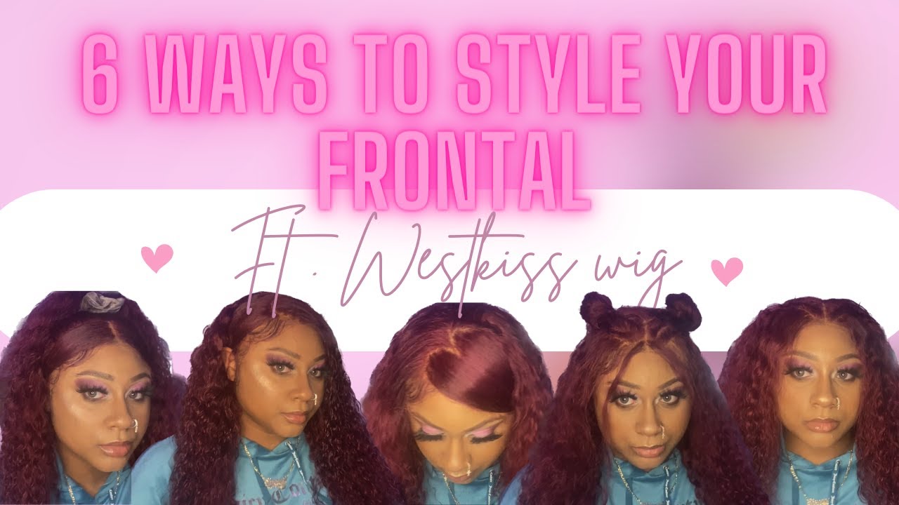 6 Ways to style your frontal ft. Westkiss hair - YouTube