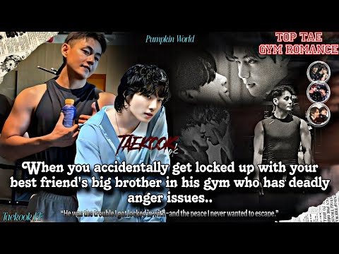 ||Taekook FF|| When you accidentally get locked up with your best friend's big brother in his Gym..