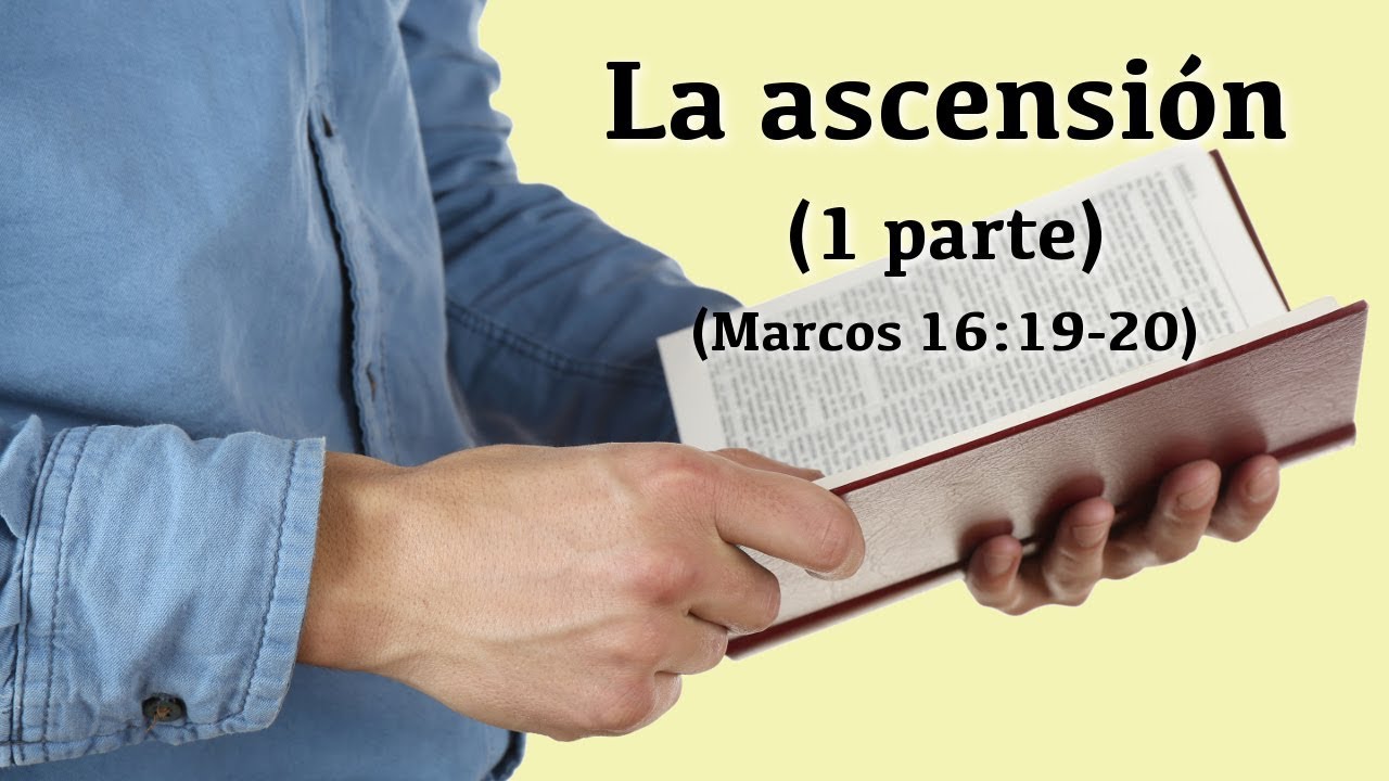 La ascensión de Cristo - 1 parte (Marcos 16:19-20) - YouTube