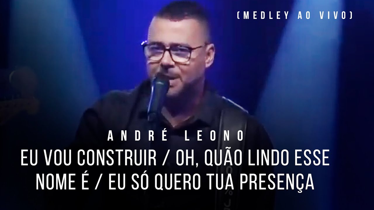 André Leono - Eu Vou Construir/Oh, Quão Lindo Esse Nome É/Eu Só Quero ...
