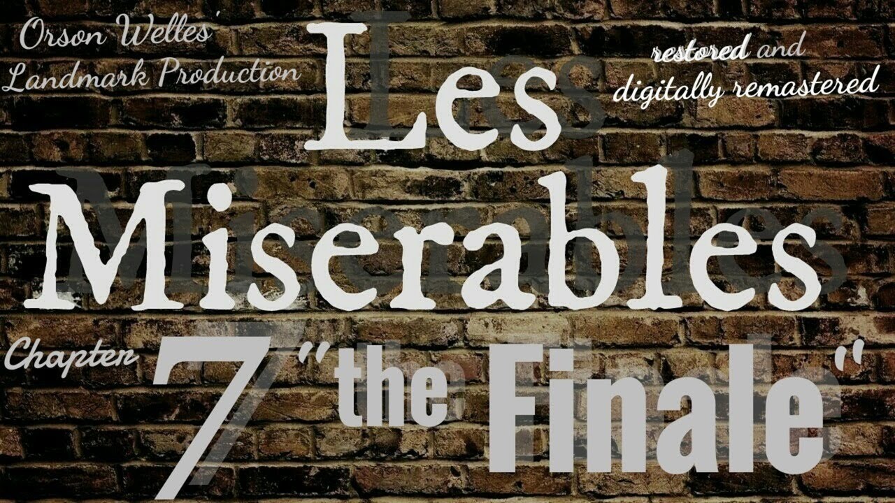 7 • Les Miserables "The Finale" • Part 7 of 7 • ORSON WELLES ...