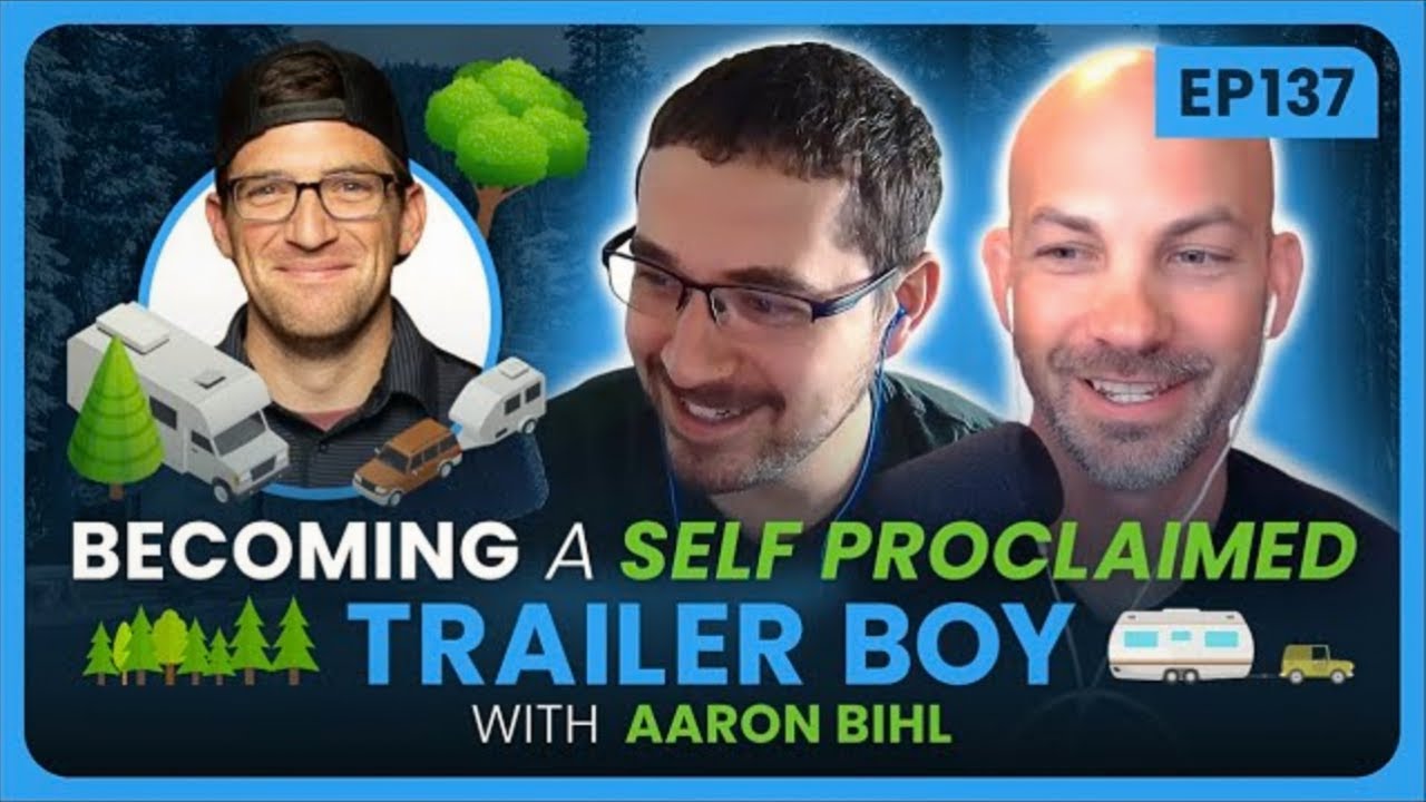 EP 137 - Becoming a Self Proclaimed Trailer Boy with Aaron Bihl - YouTube