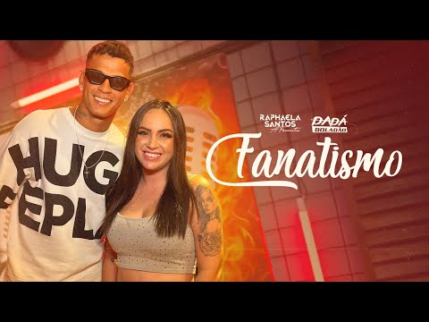 Raphaela Santos e @DadáBoladão - Fanatismo (Vídeo Oficial)