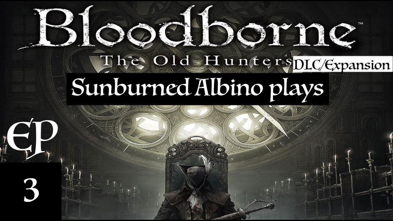 Bloodborne - The Old Hunters DLC - EP 3 - YouTube