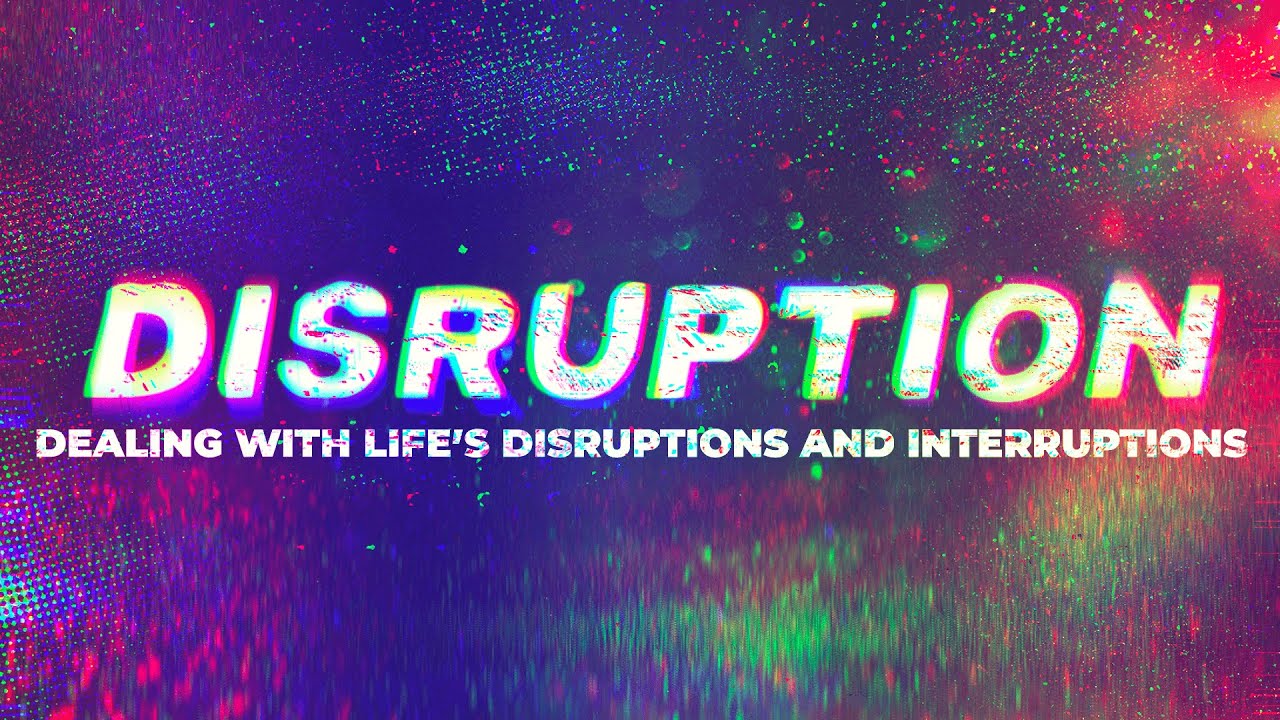 Dealing with Life's disruptions and Interruptions - YouTube