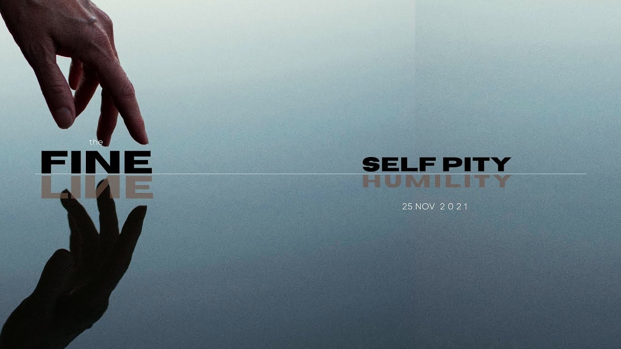 The Fine Line - Self Pity vs Humility - YouTube