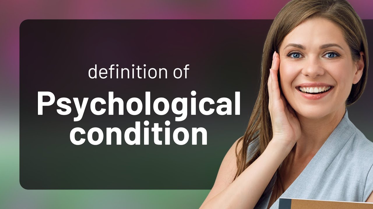 Psychological condition — definition of PSYCHOLOGICAL CONDITION - YouTube