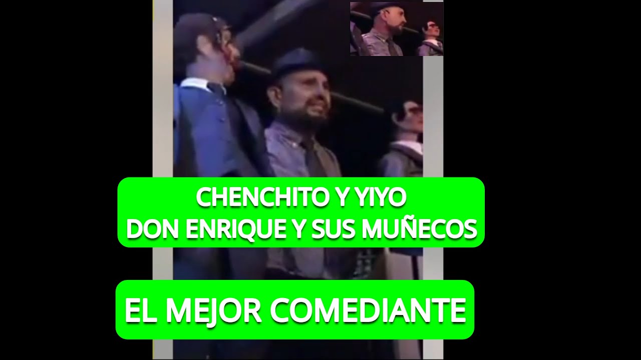 ENRIQUE Y SUS MUÑECOS CHENCHITO Y YIYO EL MEJOR COMEDIANTE - YouTube