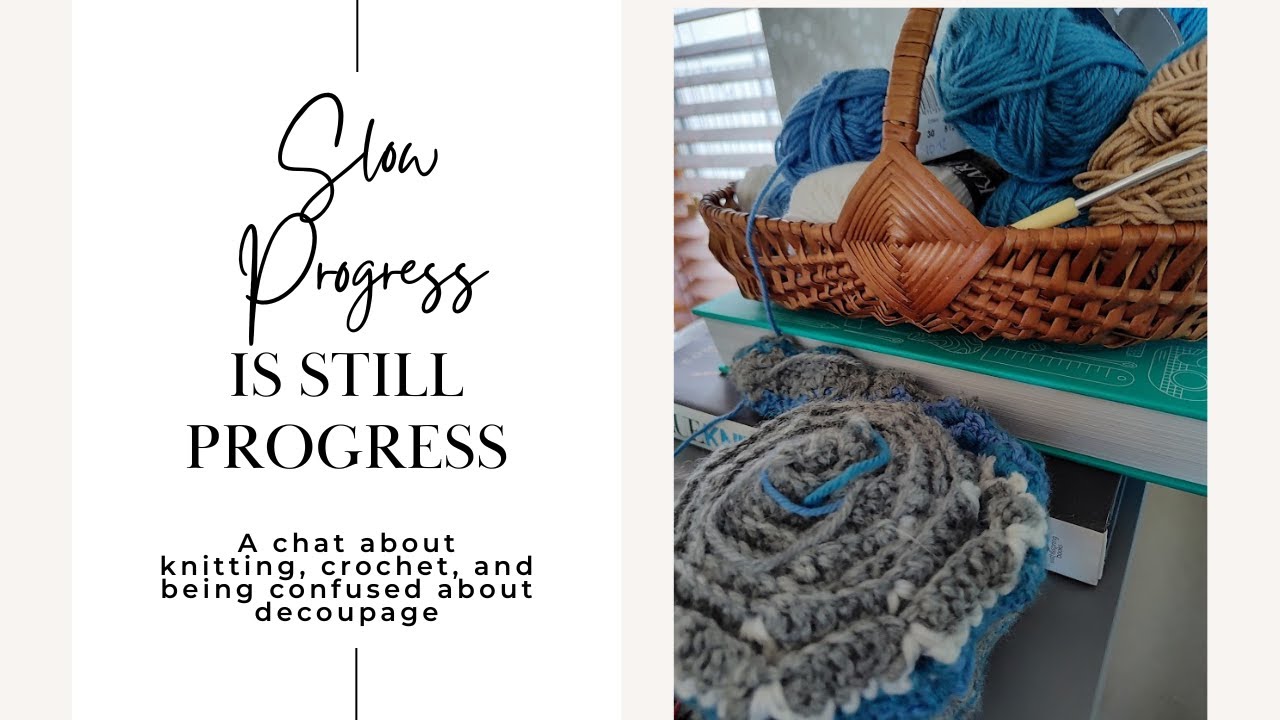 Slow Progress is Still Progress - a chat about knitting, crochet and ...