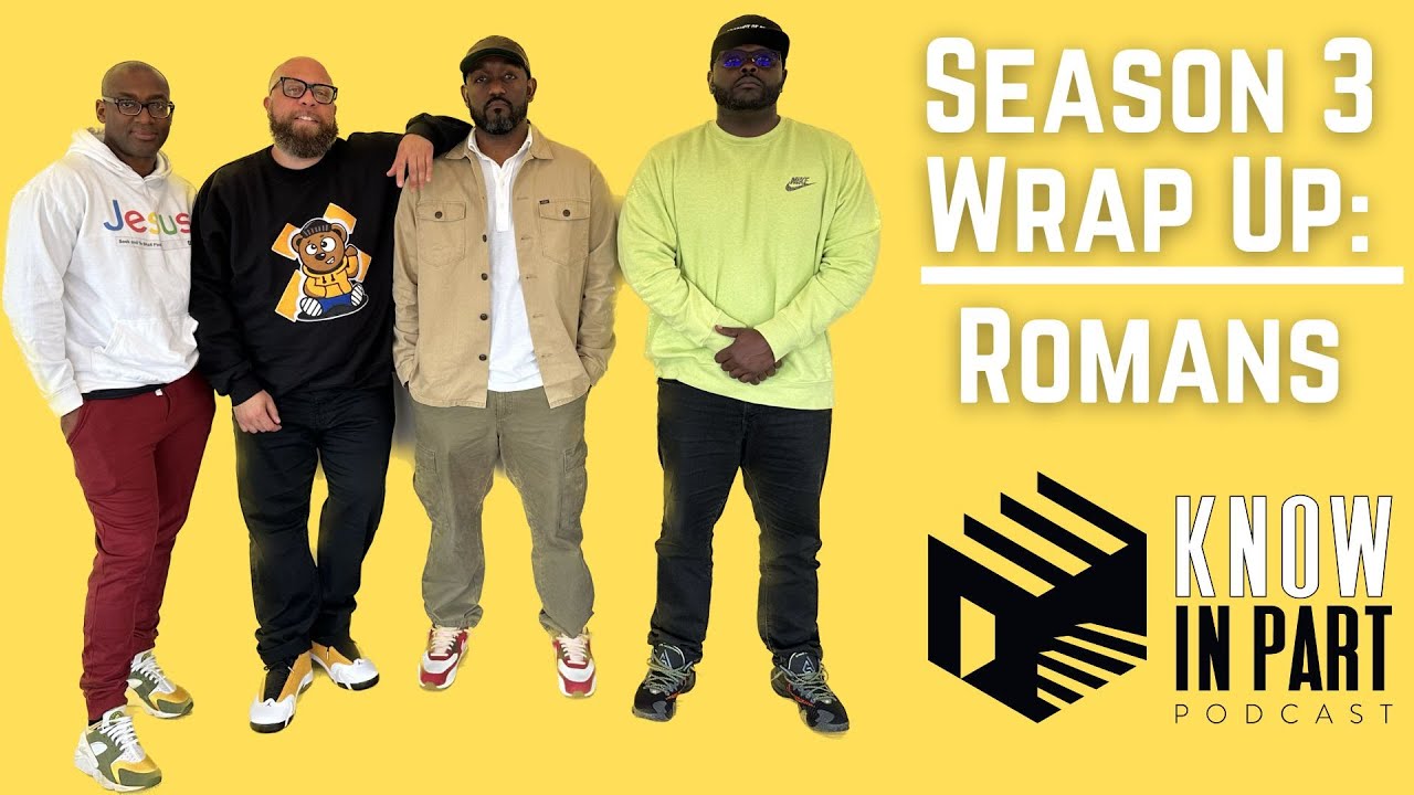 Know In Part Podcast - Episode 104 - Season 3 Wrap Up: Romans - YouTube