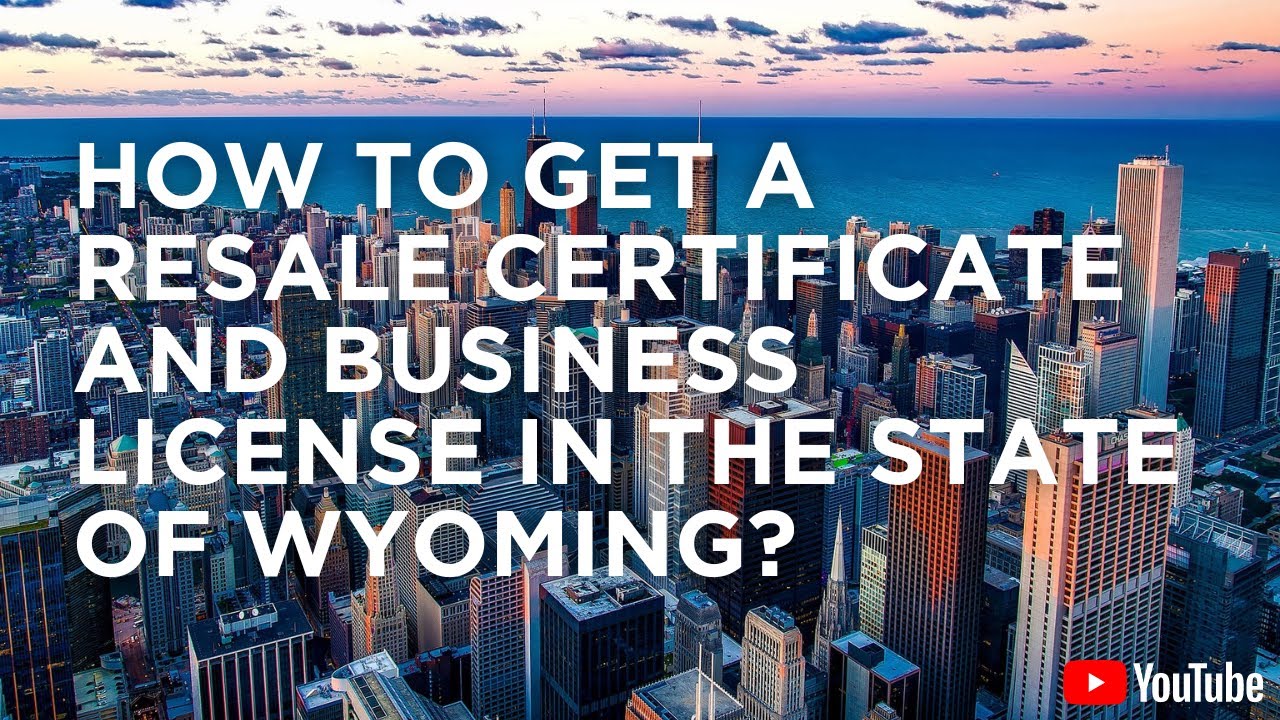 How to Get a Resale Certificate and Business License in the State of Wyoming? - YouTube