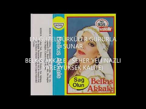 Belkıs Akkale - Seher Yeli Nazlı Yare (Yüksek Kalite)