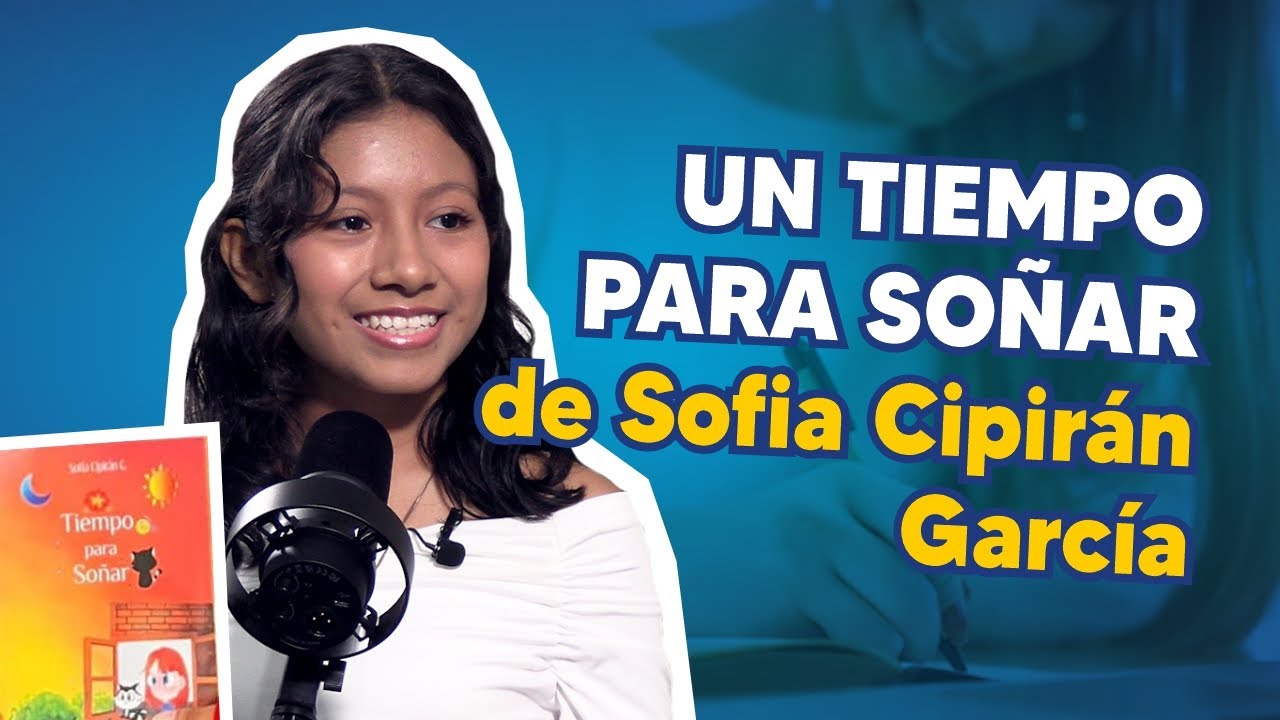 Sofía Cipirán García: Un tiempo para soñar I Cultural Conversa T1:E4 ...