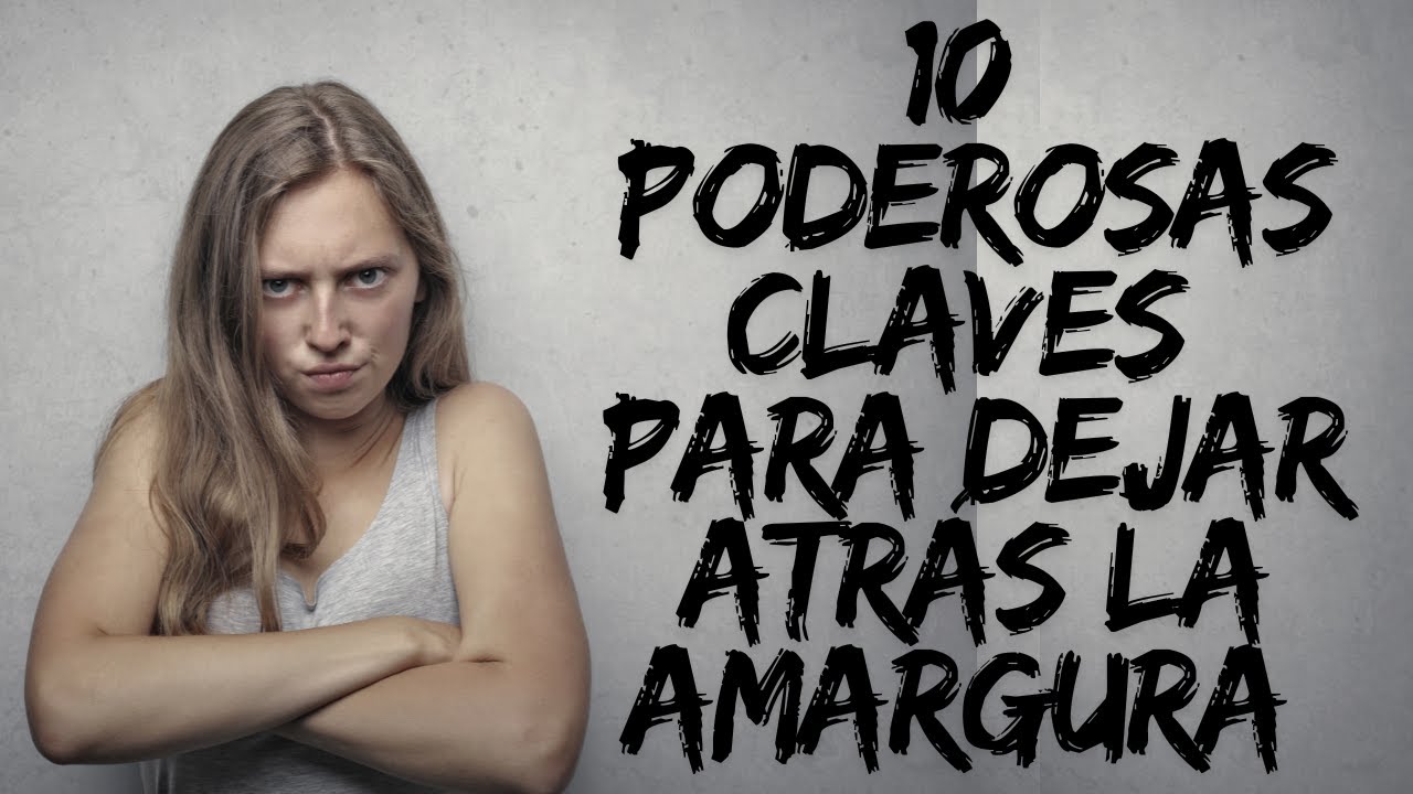 ¡Libérate ya!.10 Claves para dejar de ser una persona amargada en la ...