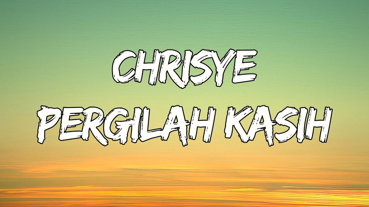 Chrisye - Pergilah Kasih (Lirik) - YouTube