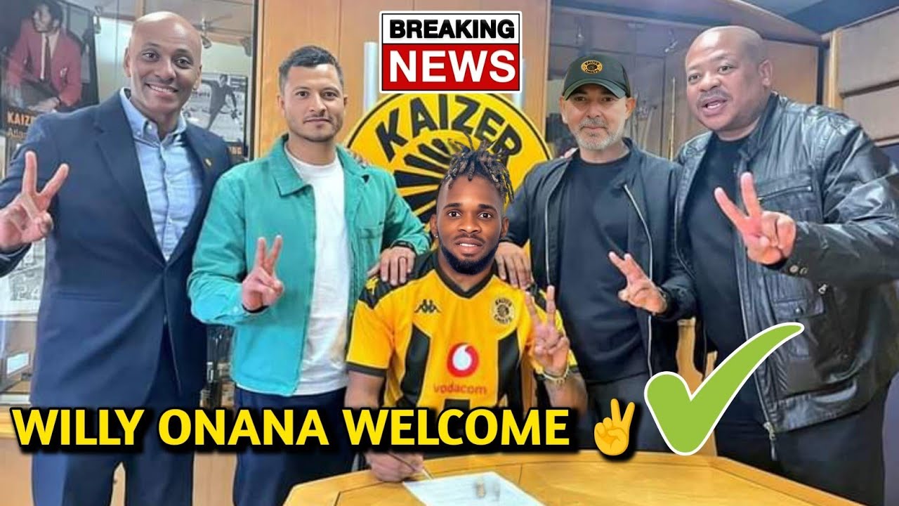 🔴BIG NEWS FINALLY KAIZER CHIEFS COMPLETED THE SIGNING OF WILLY ONANA ...