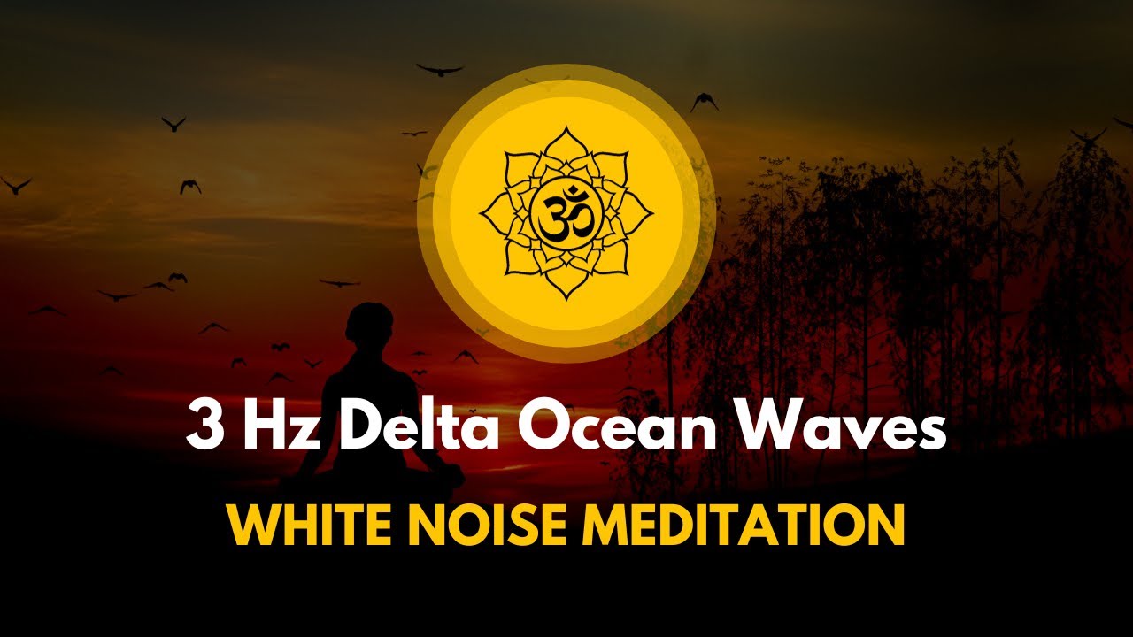 White Noise Mediation | 3 Hz Delta Ocean Waves | Calm Music |Profound ...