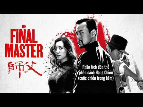 Sư Phụ (The Final Master) - Phân tích đòn thế phân cảnh Hạng Chiến #phantich_vothuat #reviewphim