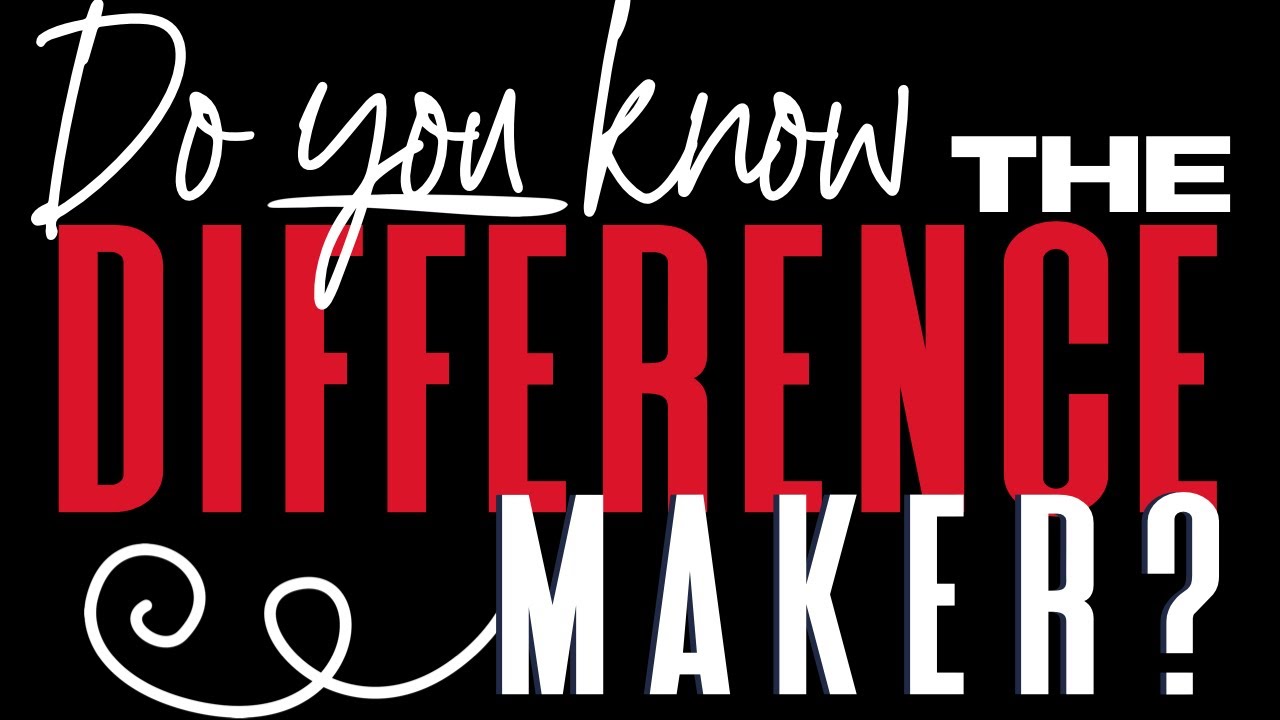 Do You Know The Difference Maker? - YouTube