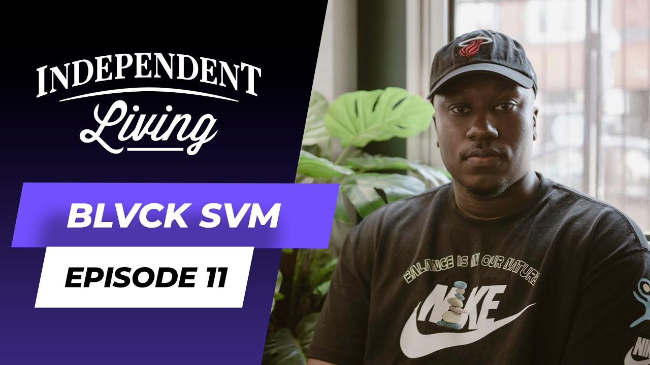 Blvck Svm | The Independent Living Podcast Ep. 10 (Full Interview ...