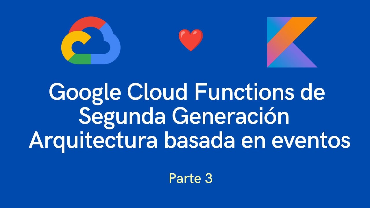 Google Cloud Functions de 2nd Generación - Arquitectura basada en ...
