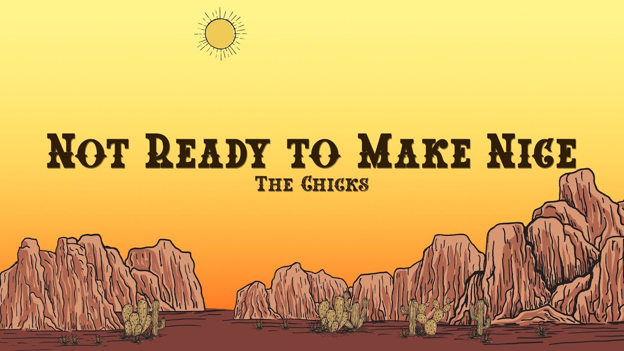 The Chicks - Not Ready To Make Nice (Lyrics) - YouTube