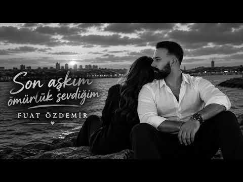 Son aşkım ömürlük sevdiğim - Fuat Özdemir 2026 