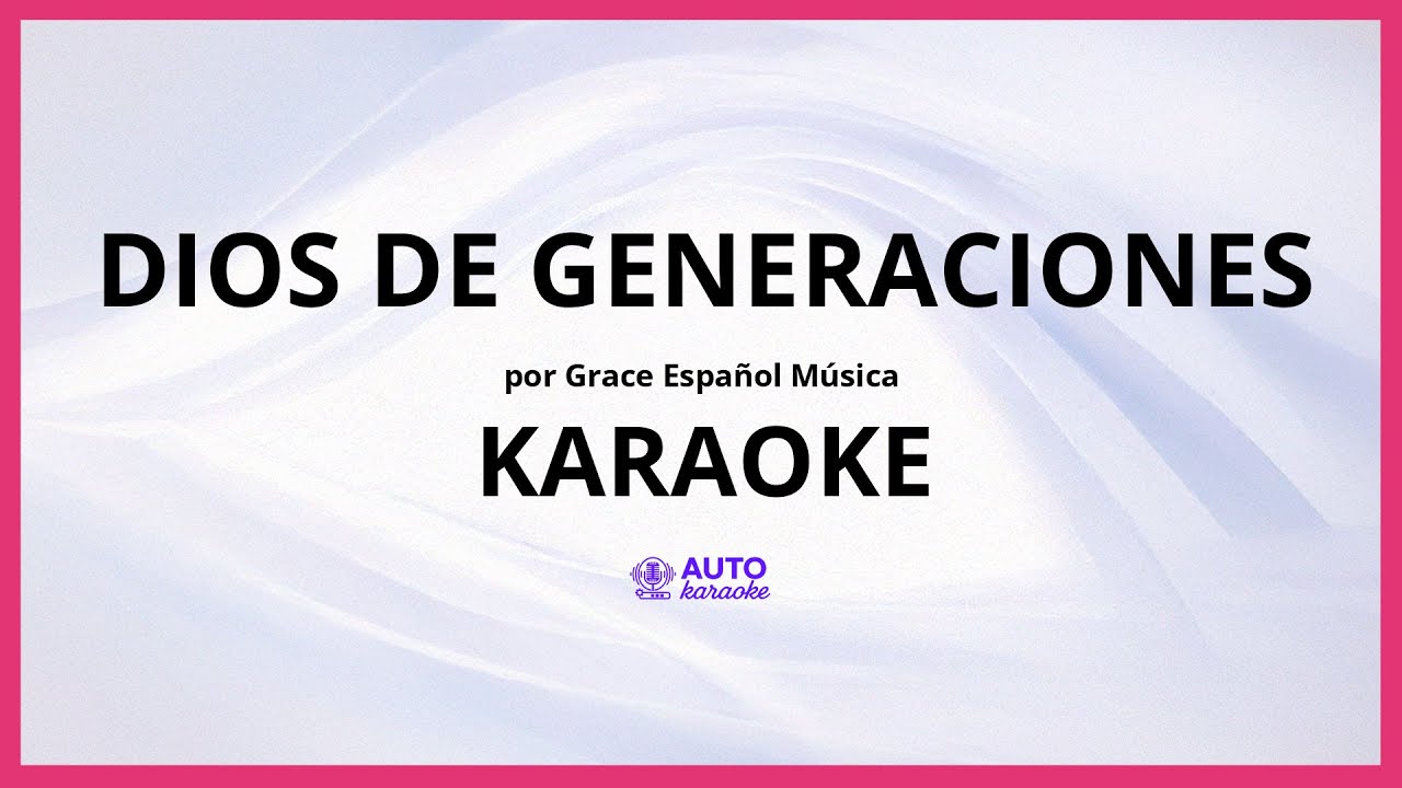 Grace Español Música - Dios De Generaciones KARAOKE (tono original) - YouTube