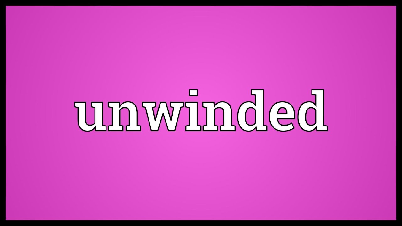 Unwinded Meaning - YouTube