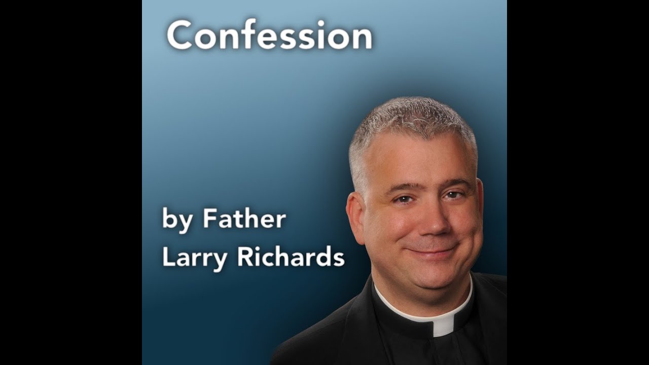 Confession by Fr. Larry Richards - from Catholicity.com - YouTube