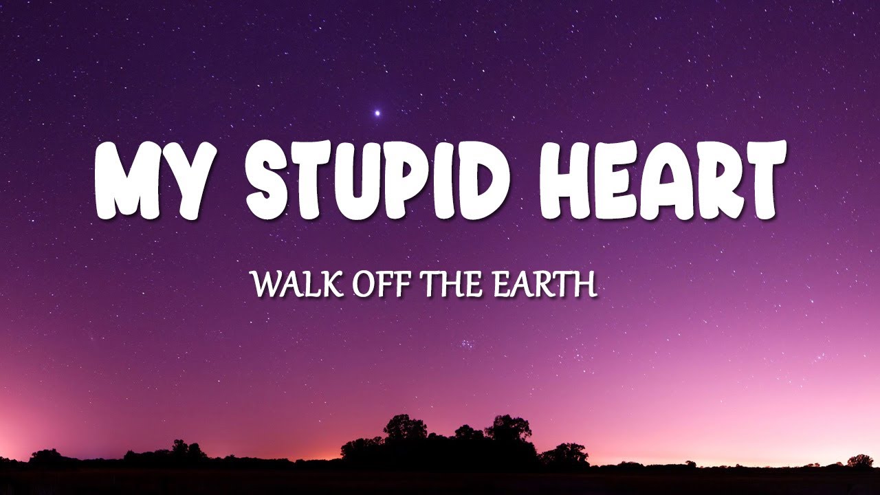 Walk off the Earth - My Stupid Heart (Lyrics) - YouTube