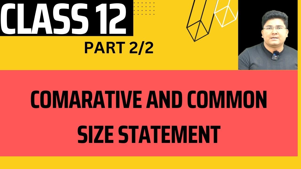 CLASS 12TH PART 2/2 COMPARATIVE AND COMMON SIZE STATEMENT - YouTube