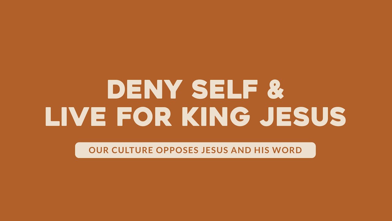 | Deny Self and Live for King Jesus | August 31st | - YouTube