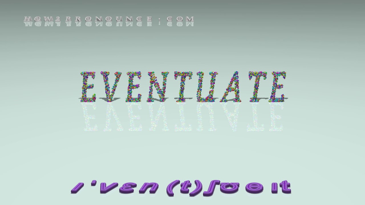 eventuate - pronunciation + Examples in sentences and phrases - YouTube