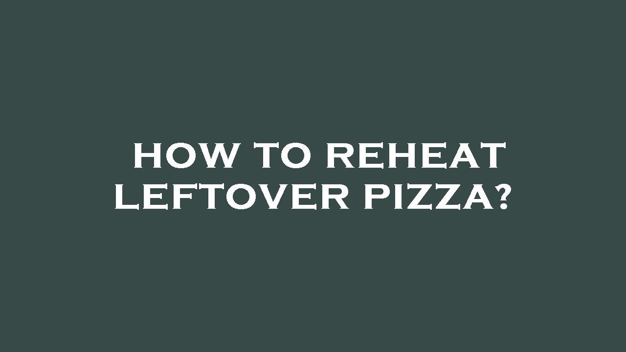 How to reheat leftover pizza? - YouTube