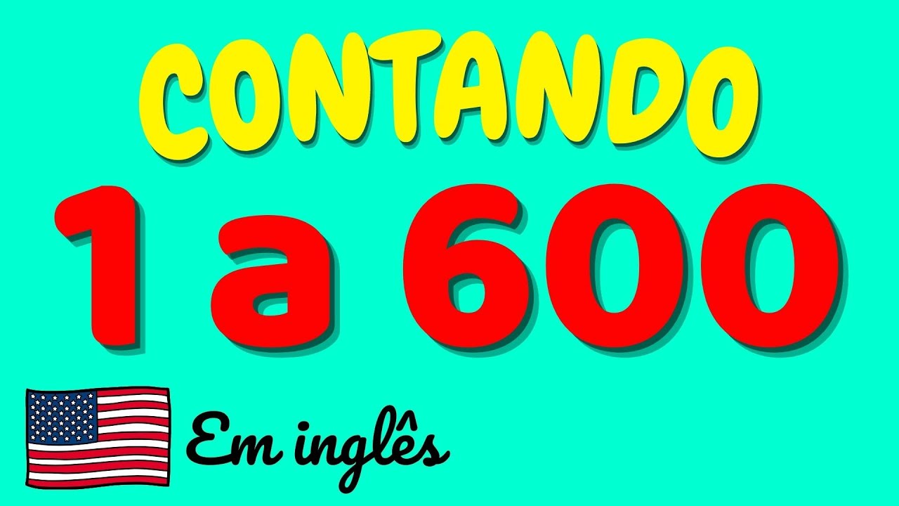 CONTANDO DE 1 A 600 EM INGLÊS | Aprenda a contar de 1 até 600 em inglês ...