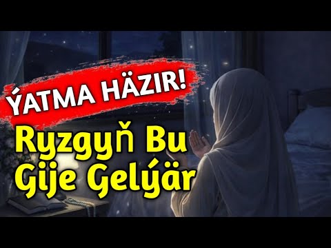 🌙 ÝATMA HÄZIR! Ryzgyň Bu Gije Gelýär | Murottal Gije Rezeki Gelýär