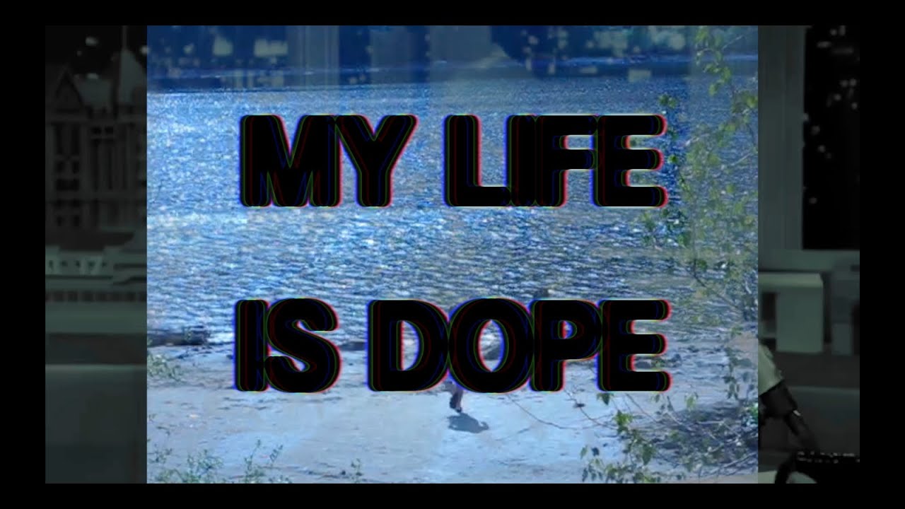 MY LIFE IS DOPE - YouTube