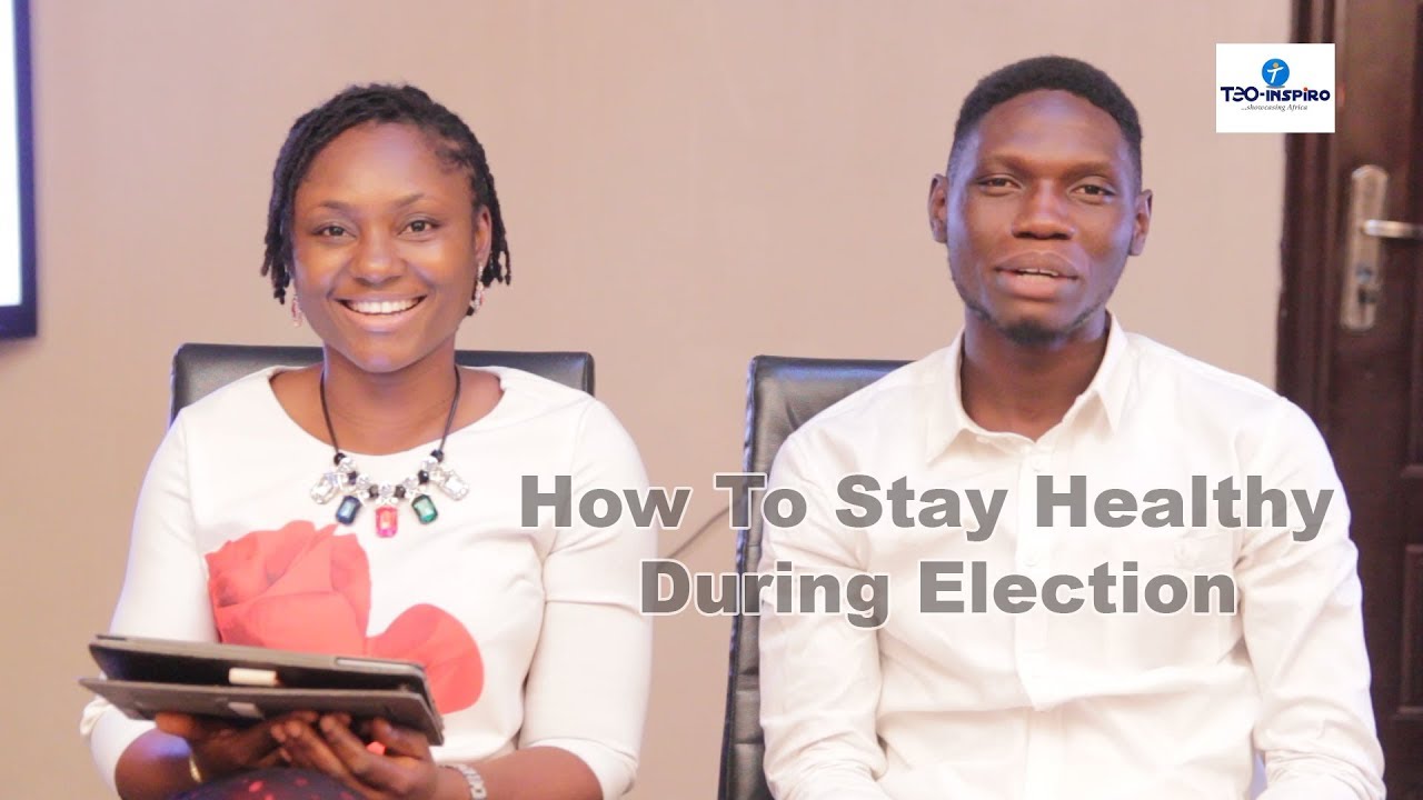 How To Stay Healthy During Election (#NigeriaDecides2019) - YouTube