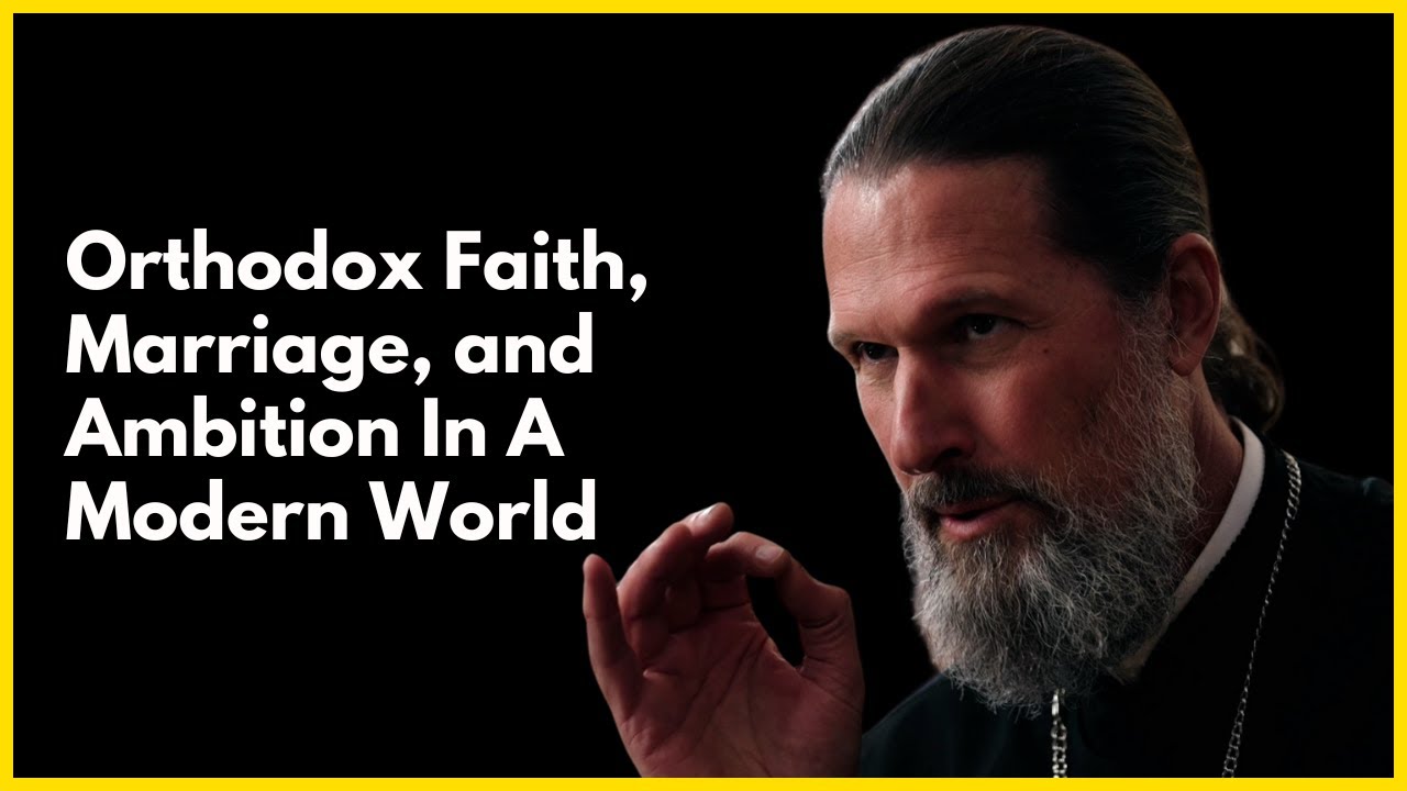 Father Josiah Trenham Reveals the Orthodox Path to Faith, Family, and ...
