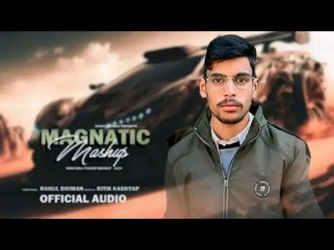 MAGNATiC Mashup -Song Rahul Dhiman Official Music - YouTube