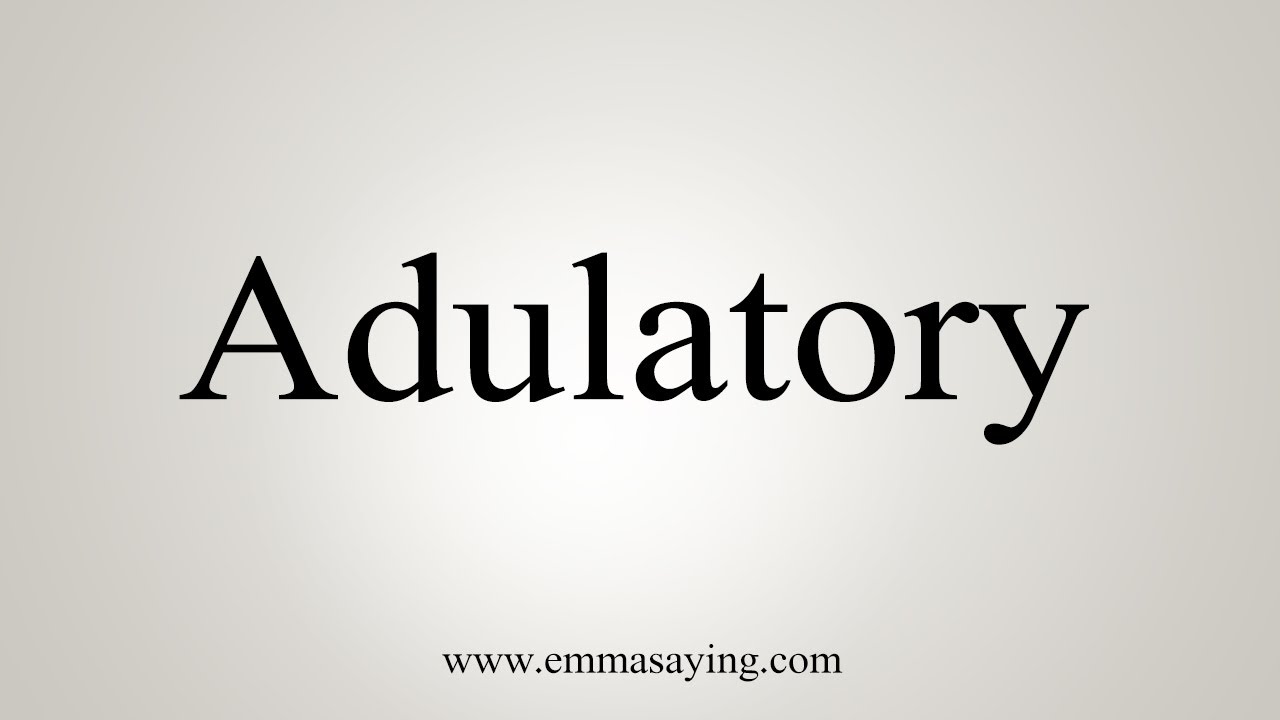 How To Say Adulatory - YouTube