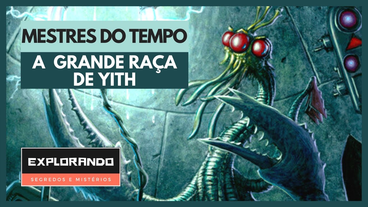 A Grande Raça de Yith - Explorando o Cthulhu Mythos - YouTube