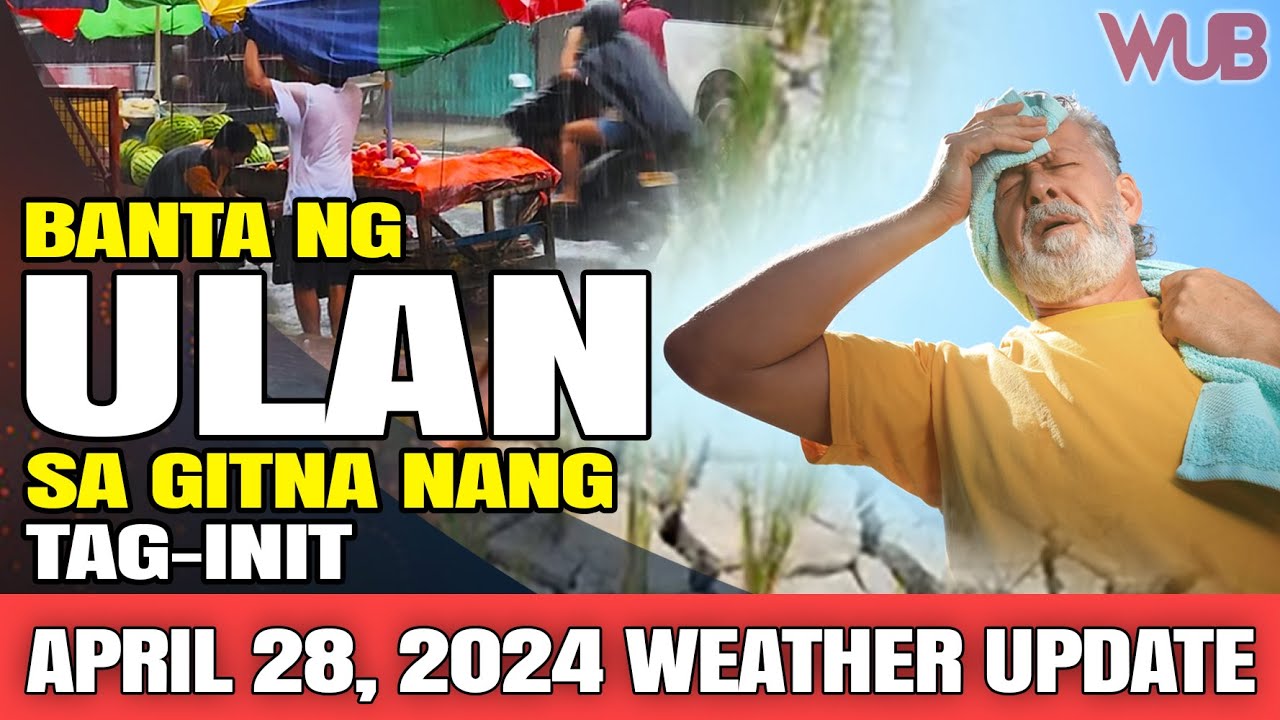 BANTA NG ULAN SA GITNA NANG TAG-INIT ⚠️⛈️ WEATHER NEWS TODAY | APRIL 28 ...